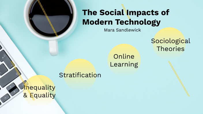 The Impact of Modern Technology by Mara Sandlewick on Prezi
