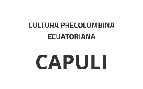 Cultura Capulí by andres bustamante on Prezi