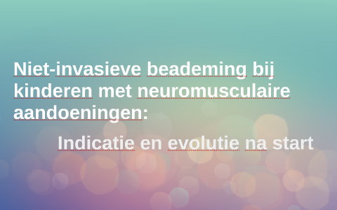 Niet-invasieve beademing bij kinderen met neuromusculaire aandoeningen ...