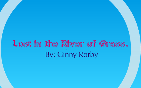 LOST IN THE RIVER OF GRASS(: by Brittany Fetterly on Prezi