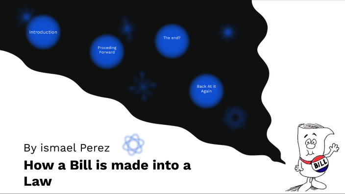 The creation of a Bill by Ismael Perez on Prezi