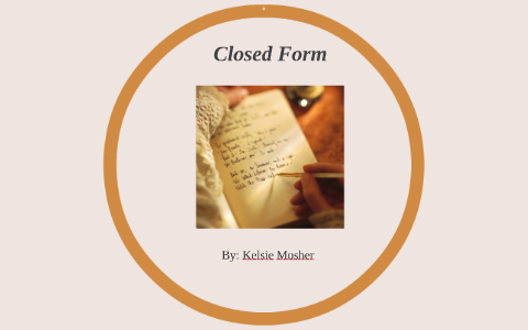 Closed Form by Kelsie Mosher on Prezi