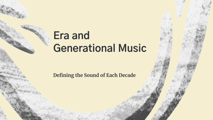Era and Generational Music by MARISSA ORTEGA on Prezi