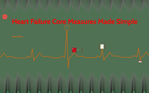 Heart Failure Core Measures Made Simple by Patricia Davis on Prezi