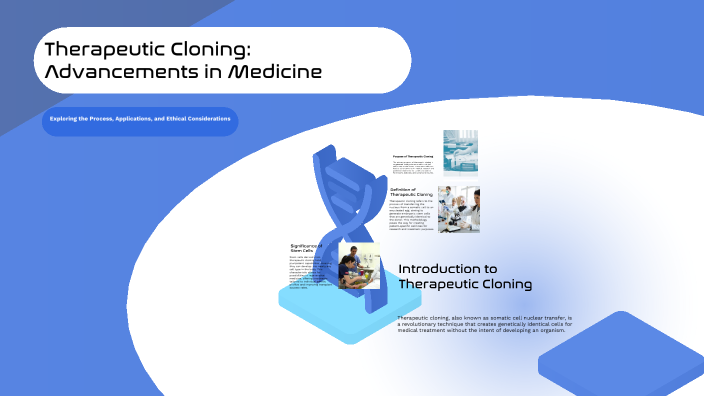 Therapeutic Cloning: Advancements in Medicine by fiyin kazeem on Prezi
