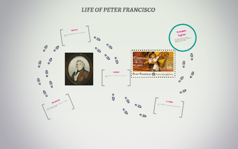 LIFE OF PETER FRANCISCO by dorrian mcswain on Prezi