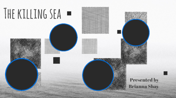 The Killing Sea by Brianna Shay on Prezi