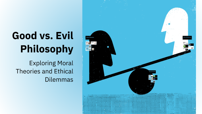 Good vs. Evil Philosophy by Bryce Garbe on Prezi