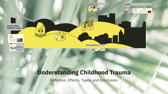 Understanding Childhood Trauma by Had Jer on Prezi