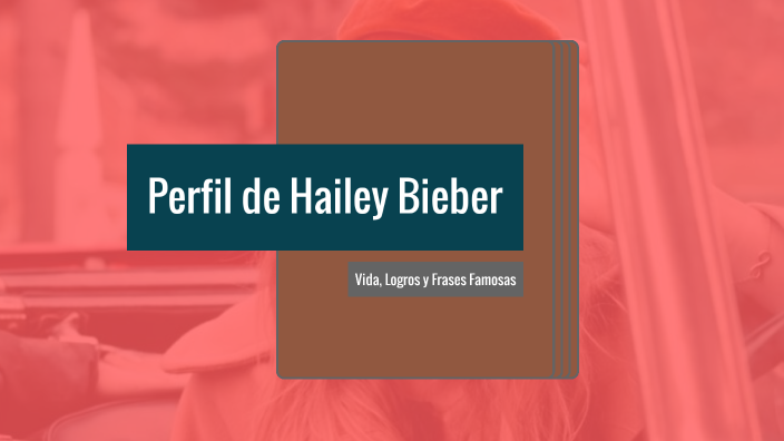 La Vida de Hailey Bieber by Sofia Torres on Prezi