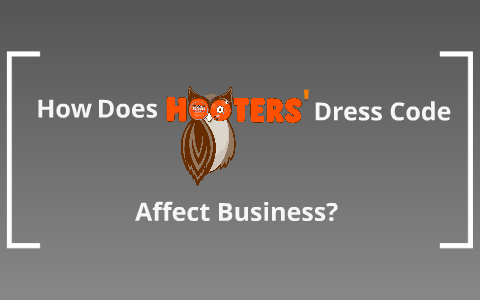 How does Hooters dress code affect their business by Cydney Gentry on Prezi