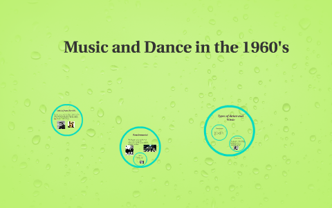 Music and Dance in the 1960's by Lily olivia on Prezi