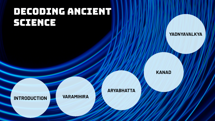 Decoding Ancient Science by Jiya Modi on Prezi