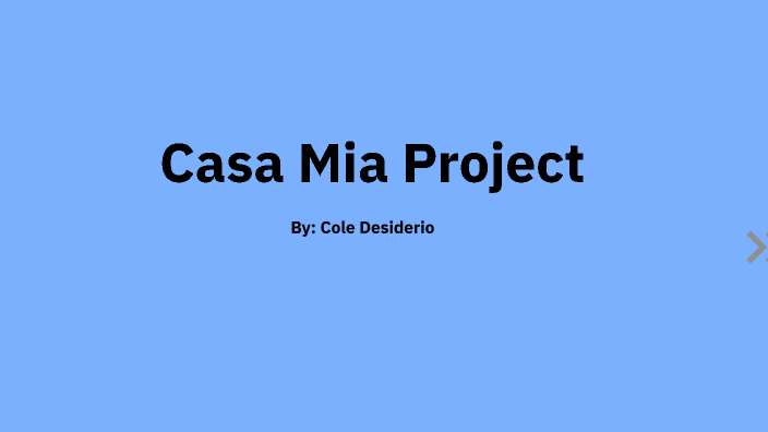 Casa Mia Project by Cole Desiderio on Prezi