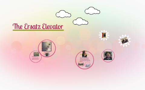 The Ersatz Elevator by Mattie Phillips on Prezi