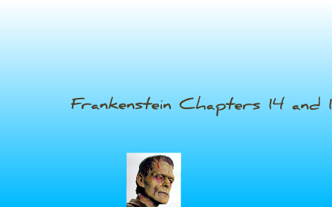 Frankenstein Chapters 14 and 15 by Adam Rioux on Prezi