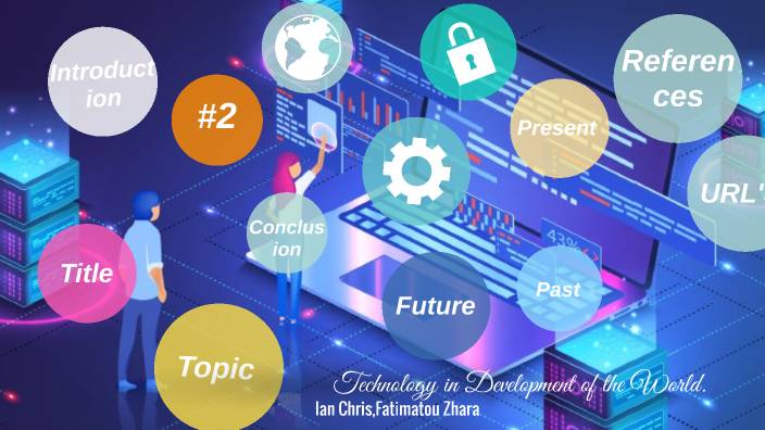 Technology in Development of the World by FATIMATOU ZAHRA on Prezi