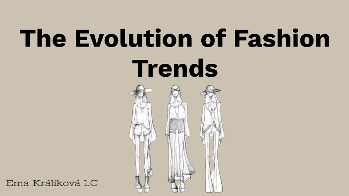 The Evolution of Fashion Trends by Ema Králiková on Prezi