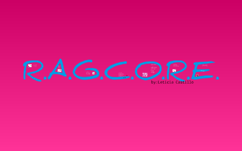 R.A.G.C.O.R.E. by Leticia Castillo on Prezi