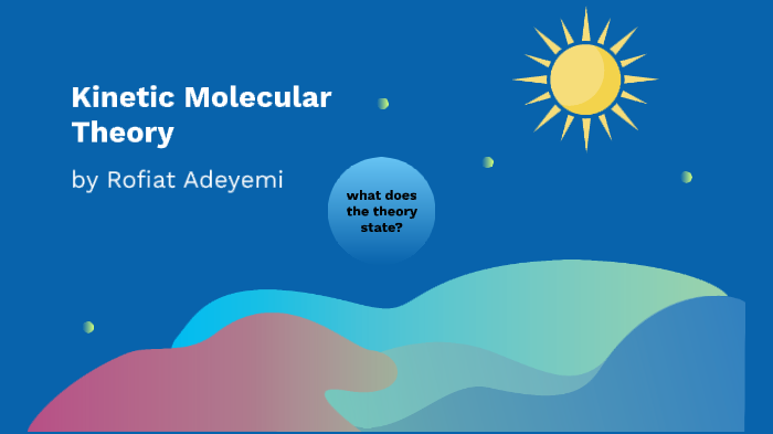 kinetic Molecular Theory by Rofiat Adeyemi on Prezi