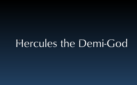 Hercules the Demi-God by grant winters on Prezi