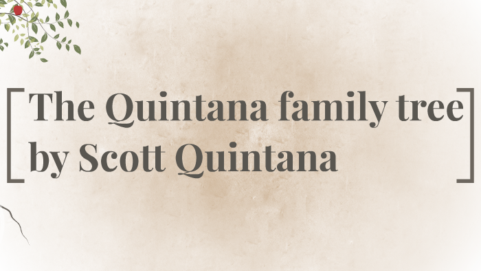 Quintana family tree by scott quintana on Prezi