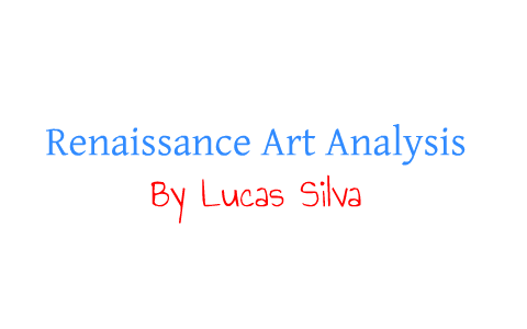 Renaissance Art Analysis by Lucas Silva on Prezi