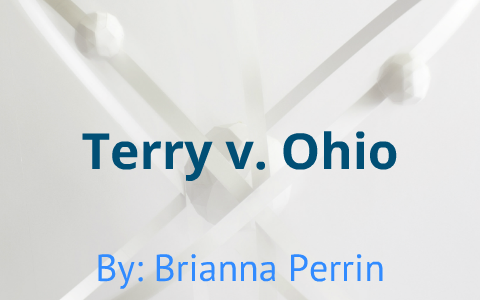Terry v. Ohio by Brianna Perrin on Prezi