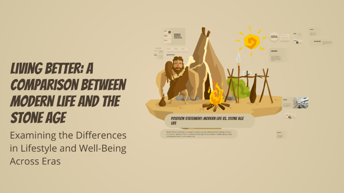 Living Better: A Comparison Between Modern Life and the Stone Age by ...