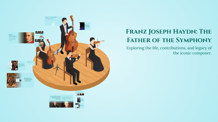 Franz Joseph Haydn: The Father of the Symphony by xylia cacharo on Prezi