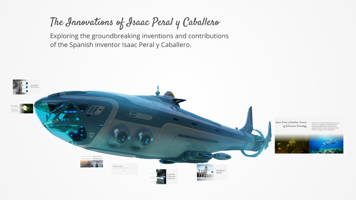 The Innovations of Isaac Peral y Caballero by Jerome Ivey on Prezi