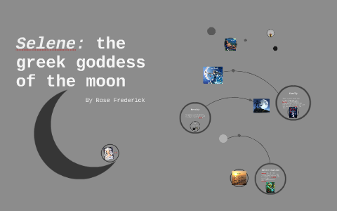 Selene: the greek goddess of the moon by Rose Frederick on Prezi