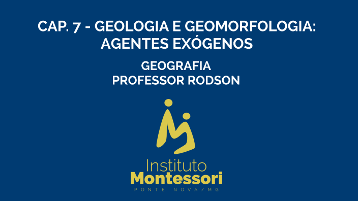 CAP. 7 - GEOLOGIA E GEOMORFOLOGIA: AGENTES EXÓGENOS by Rodson Allocca ...