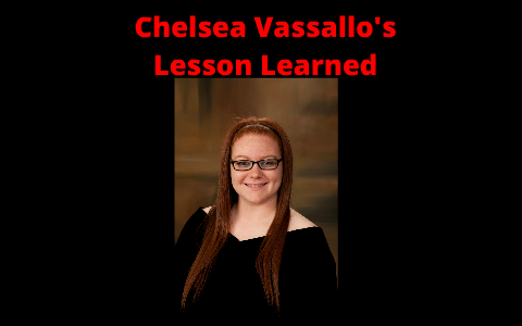 Lessons Learned Project by Chelsea Vassallo on Prezi