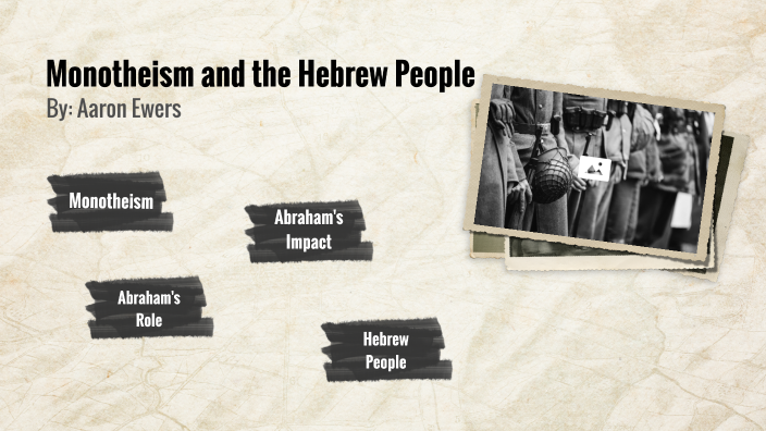 Monotheism and the Hebrew People by Aaron Ewers on Prezi