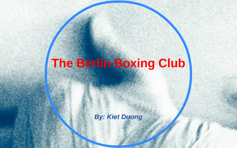 The Berlin Boxing Club by Kiet Duong on Prezi