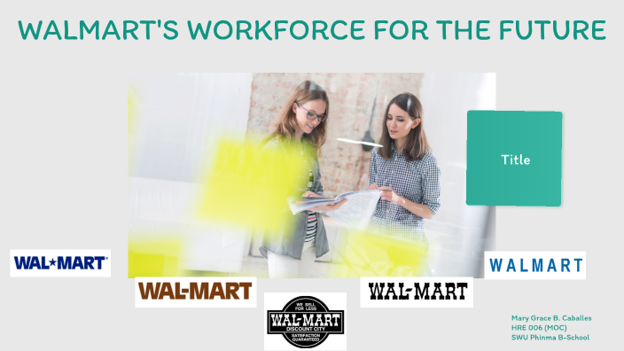WALMART's WORKFORCE FOR THE FUTURE by MARY GRACE BATULAN CABALLES on Prezi