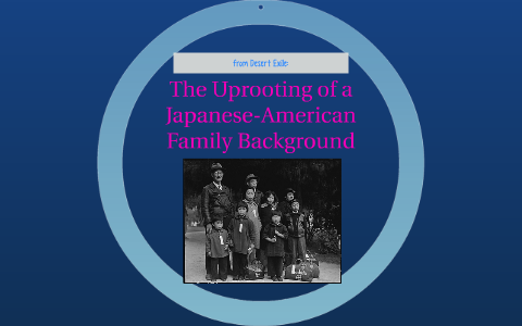 The Uprooting of a Japanese-American Family by Christina Stephens on Prezi