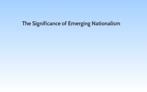 Emerging Nationalism by Nick Jensen on Prezi