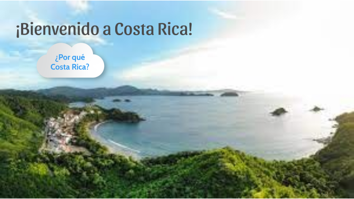 ¡Bienvenido a Costa Rica! by Kailey Schein on Prezi