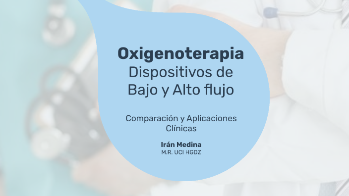 Oxigenoterapia: Dispositivos de Bajo y Alto Flujo by Irán Medina on Prezi