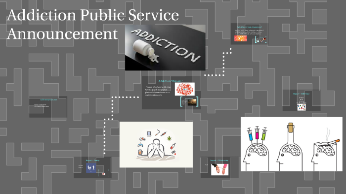 Addiction Public Service Announcement by on Prezi