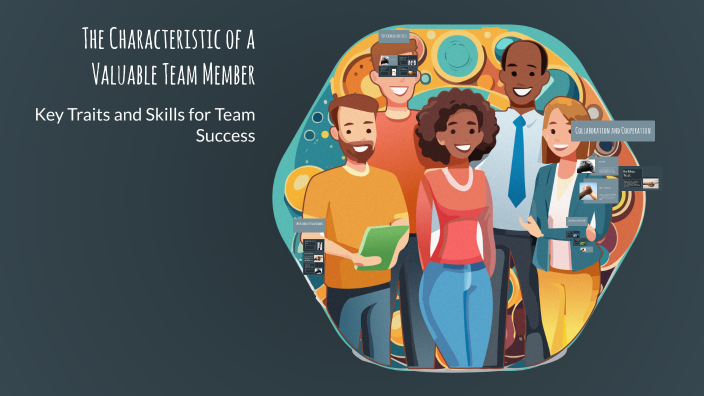 The Characteristic of a Valuable Team Member by Tripti Majhi on Prezi
