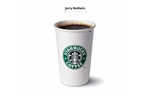 Jerry Baldwin-Starbucks Innovator by Sarah Dobson on Prezi