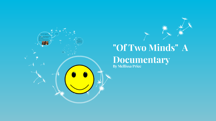"Of Two Minds" A Documentary by Mellissa Price on Prezi