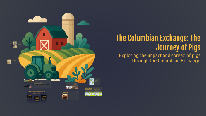 The Columbian Exchange: The Journey of Pigs by Jackson Stricker on Prezi