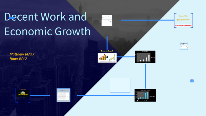 Decent Work and Economic Growth by Matthew Jeremy Alexander on Prezi
