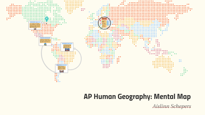 APHUG:Unit 1 Mental Map by Aislinn Schepers on Prezi