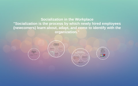Socialization in the Workplace by Tiffany Taylor on Prezi