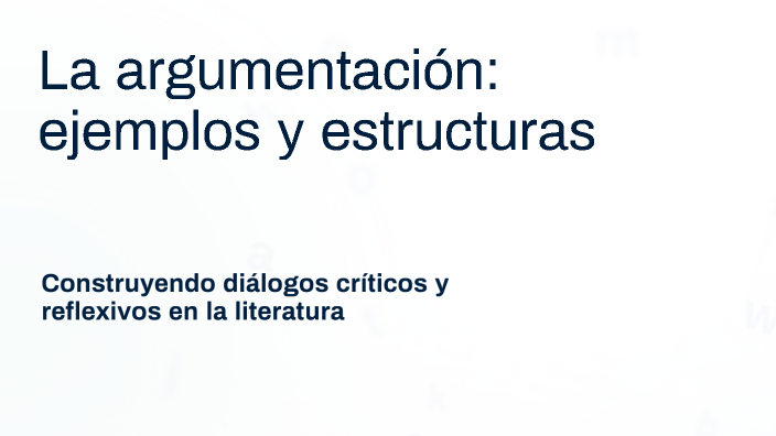 La argumentación: ejemplos y estructuras by Patricia Astudillo on Prezi